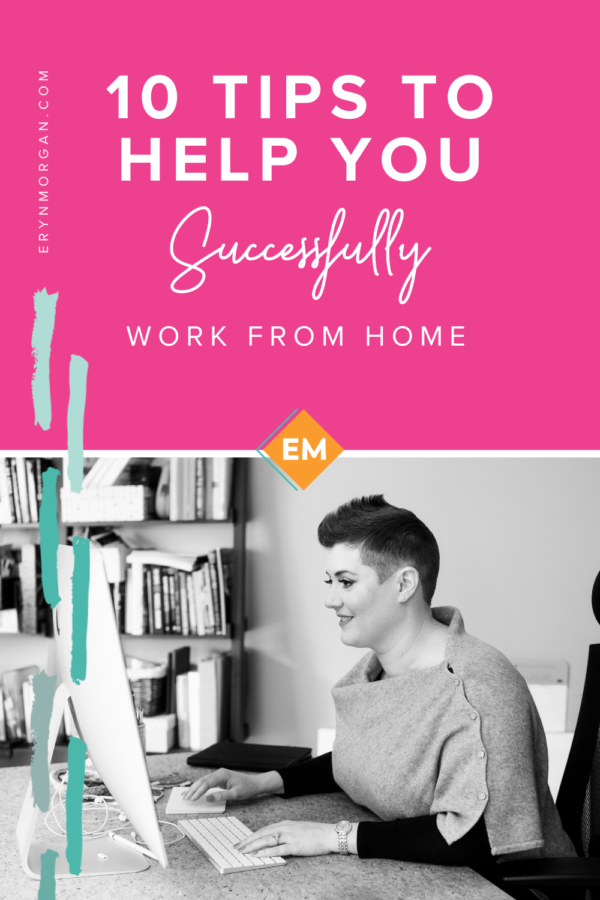 10 Tips to Help You Successfully Work From Home